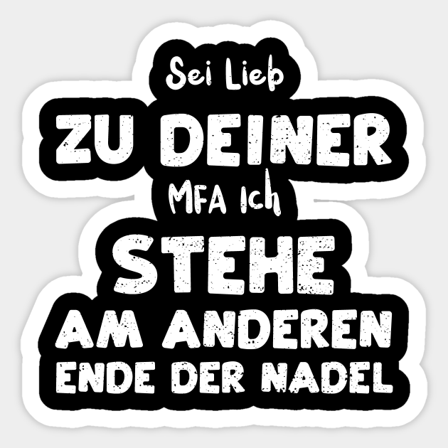Sei Lieb Zu Deiner MFA Ich Stehe Am Anderen Ende Der Nadel - Nurse ... Sei Lieb Zu Deiner MFA Ich Stehe Am Anderen Ende Der Nadel - Nurse ...